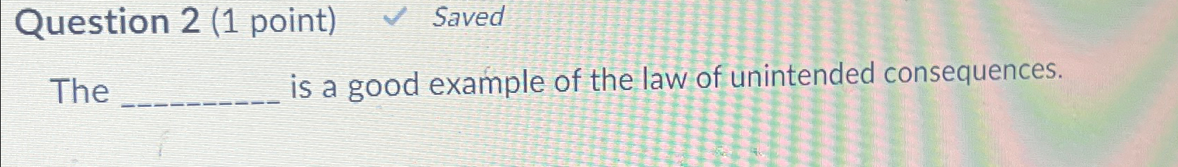 Solved Question 2 (1 ﻿point) ﻿SavedThe is a good example of | Chegg.com