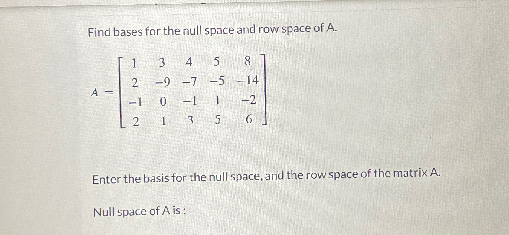 Solved Find bases for the null space and row space of | Chegg.com