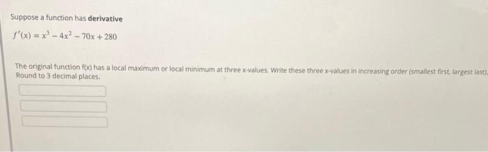 Solved Suppose a function has derivative | Chegg.com