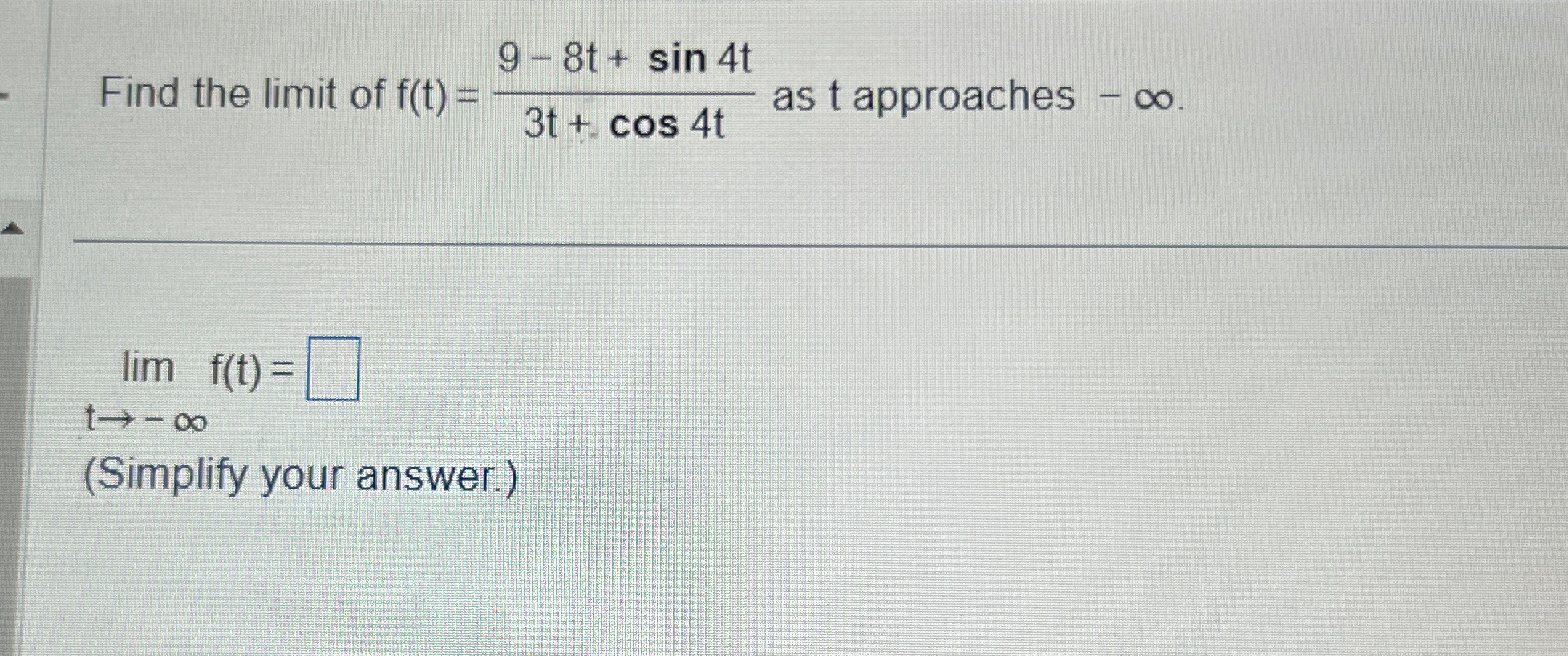 Solved Find the limit of f(t)=9-8t+sin4t3t+cos4t ﻿as t | Chegg.com
