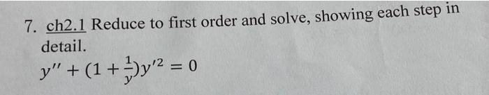 Solved 7. ch2.1 Reduce to first order and solve, showing | Chegg.com