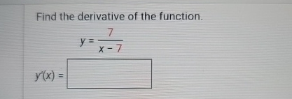 Solved Find the derivative of the function.y=7x-7y'(x)= | Chegg.com