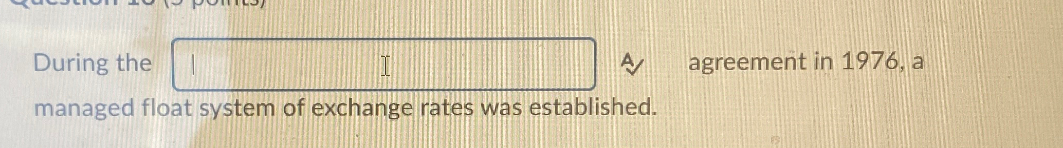 Solved During the ﻿A agreement in 1976, ﻿a managed float | Chegg.com