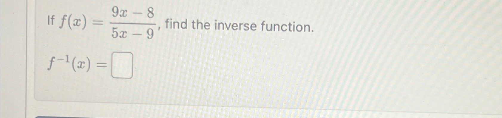 Solved If f(x)=9x-85x-9, ﻿find the inverse function.f-1(x)= | Chegg.com