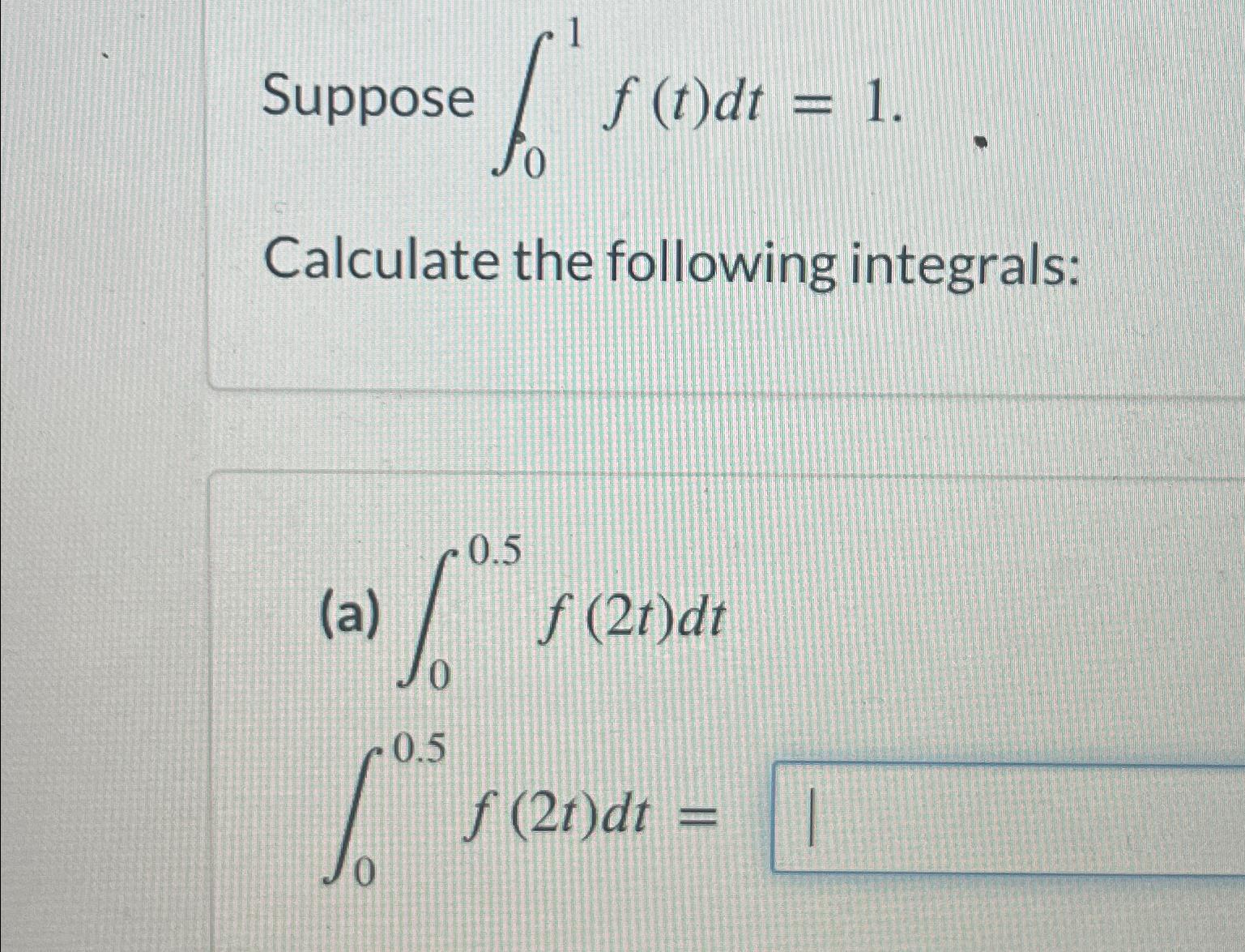 Solved Suppose ∫01f(t)dt=1Calculate the following | Chegg.com