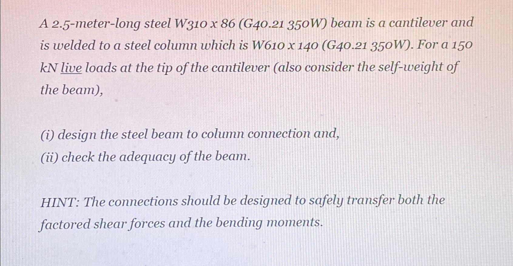 Solved A 2.5-meter-long steel W310 86 (G40.21 350W) ﻿beam is | Chegg.com