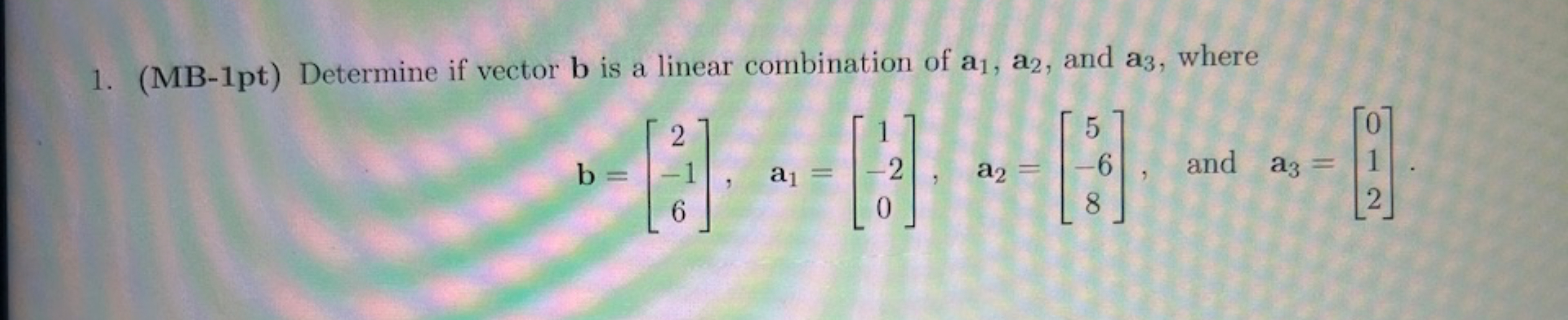 Solved (MB-1pt) ﻿Determine if vector b ﻿is a linear | Chegg.com