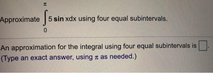 Solved TU Approximate ၂ $5$ 5 sin xdx using four equal | Chegg.com