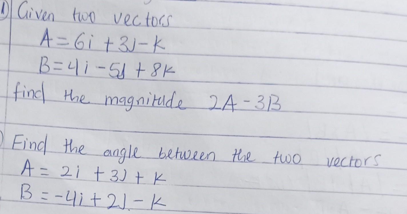 Solved Given two vectors A=6i+3j−kB=4i−5j+8k find the | Chegg.com