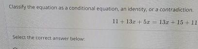 Solved Classify the equation as a conditional equation, an | Chegg.com