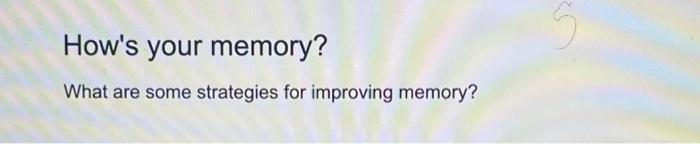 Solved How's your memory? What are some strategies for | Chegg.com