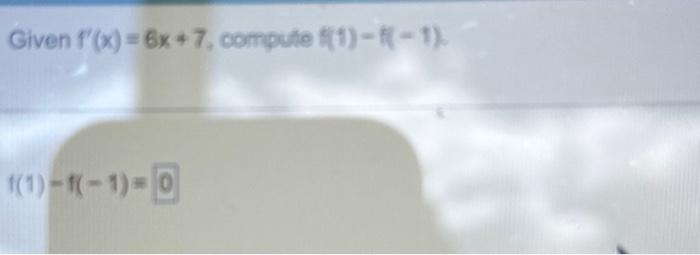 Solved Given f′(x)=6x+7, compute f(1)−f(−1) f(1)−f(−1)= | Chegg.com