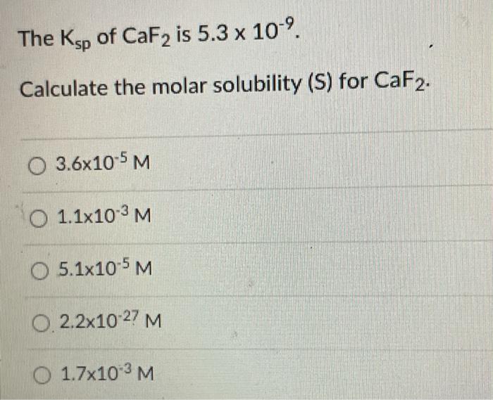 Solved The Ksp of CaF2 is 5.3 x 10-9 Calculate the molar | Chegg.com