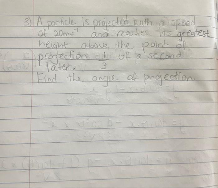 Solved 3) A particle is projected with a speed of 20mu−1 and | Chegg.com