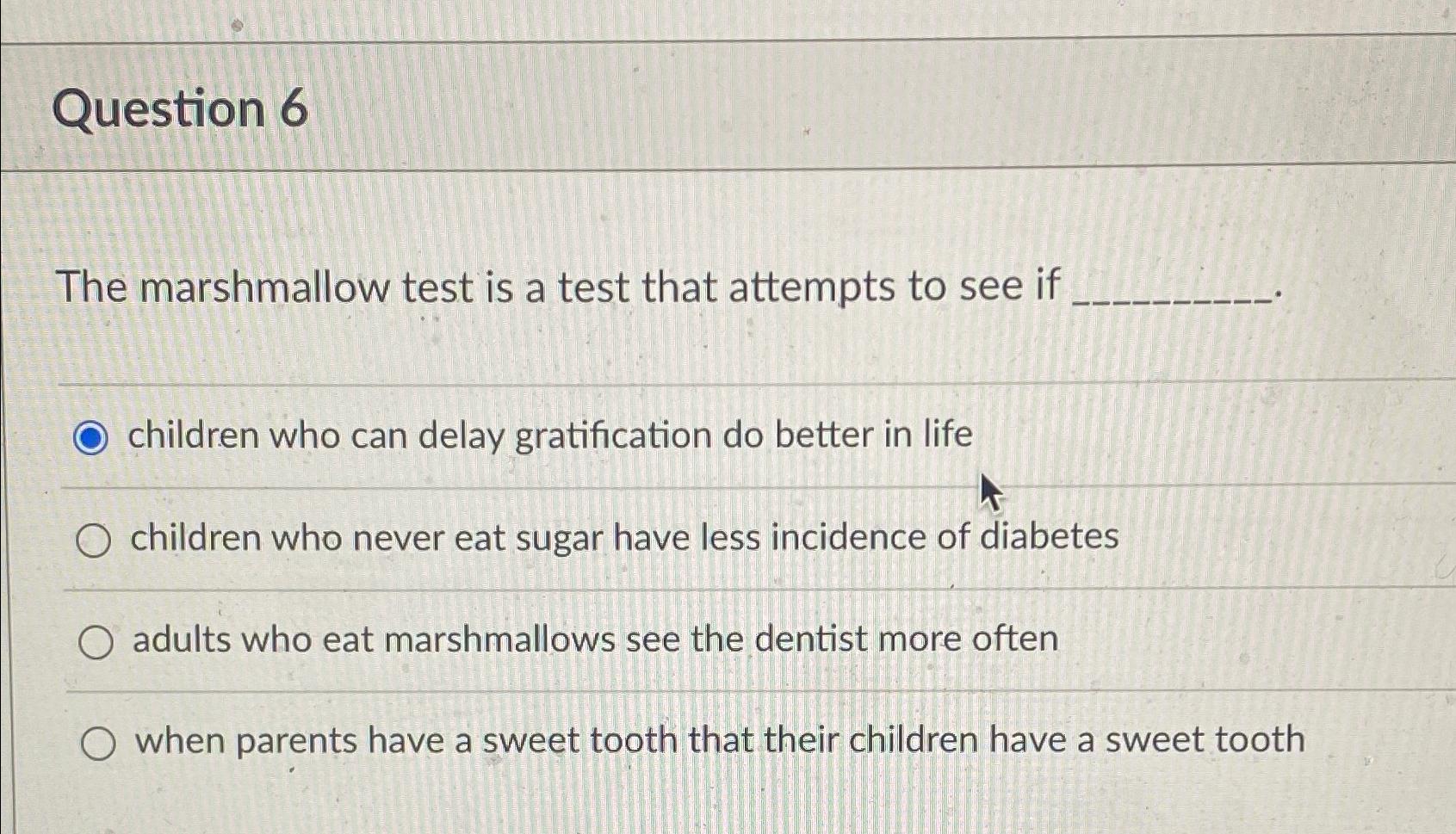 Solved Question 6The marshmallow test is a test that | Chegg.com