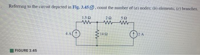 Solved Referring to the circuit depicted in Fig. 3.45, count | Chegg.com