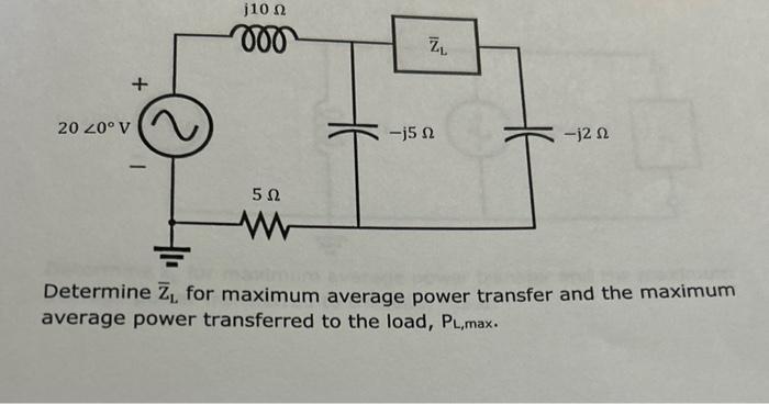 Solved Determine ZL for maximum average power transfer and | Chegg.com