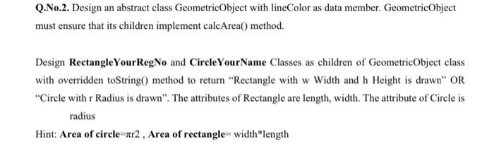 Solved Q.No.2. Design an abstract class GeometricObject with | Chegg.com