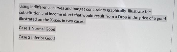 Solved Using indifference curves and budget constraints | Chegg.com