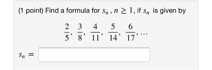 Solved (1 point) Find a formula for Sn, n > 1, if Sn is | Chegg.com