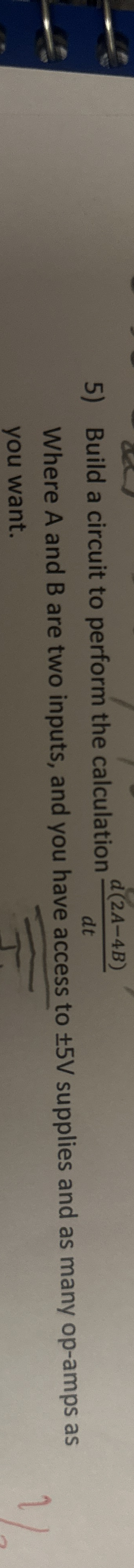 Solved Build a circuit to perform the calculation d(2A-4B)dt | Chegg.com