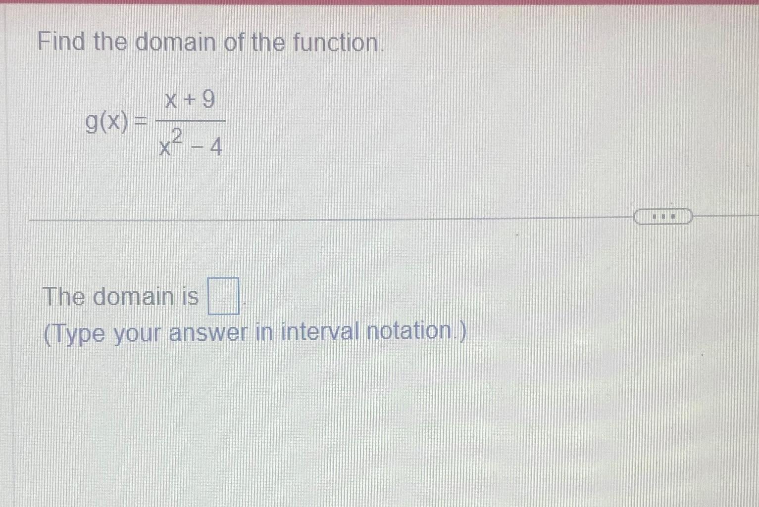 Solved Find the domain of the function.g(x)=x+9x2-4The | Chegg.com