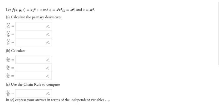Solved Let f(x,y,z)=xy3+z and x=s3t3,y=st2, and z=st3. (a) | Chegg.com