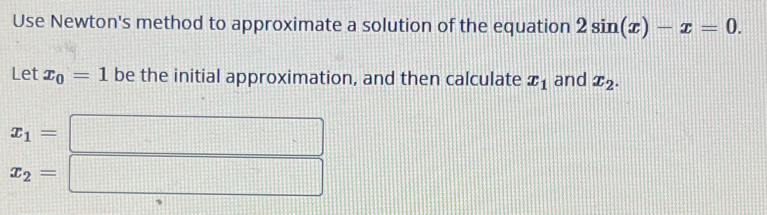 Solved Use Newton's method to approximate a solution of the | Chegg.com