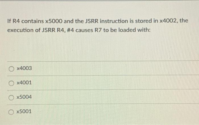 Solved If R4 contains x5000 and the JSRR instruction is | Chegg.com