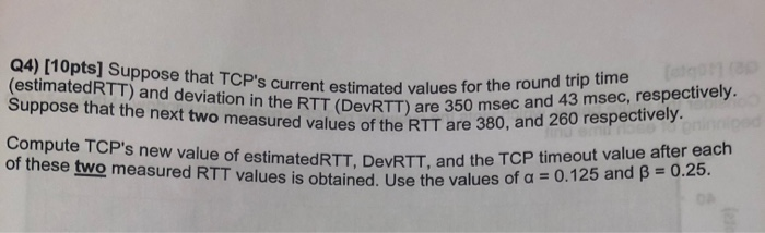 Solved Q4) [10pts]Suppose that TCP's current estimated | Chegg.com