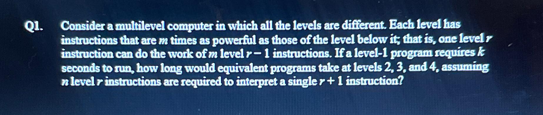 Solved Q1. ﻿Consider a multilevel computer in which all the | Chegg.com