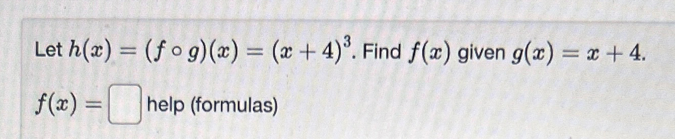 Solved Let h(x)=(f@g)(x)=(x+4)3. ﻿Find f(x) ﻿given | Chegg.com