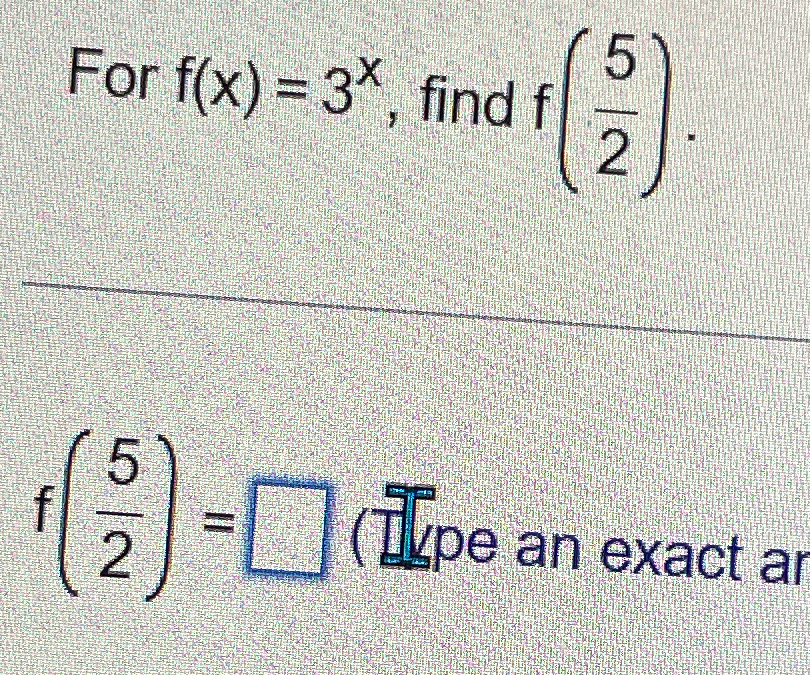 Solved For f(x)=3x, ﻿find f(52) ﻿pe an exact ar | Chegg.com