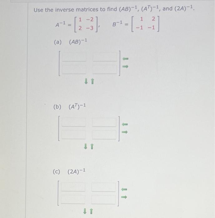 Solved Use the inverse matrices to find (AB)−1,(AT)−1, and | Chegg.com