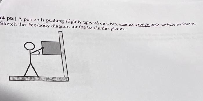 Solved (4 pts) A person is pushing slightly upward on a box | Chegg.com