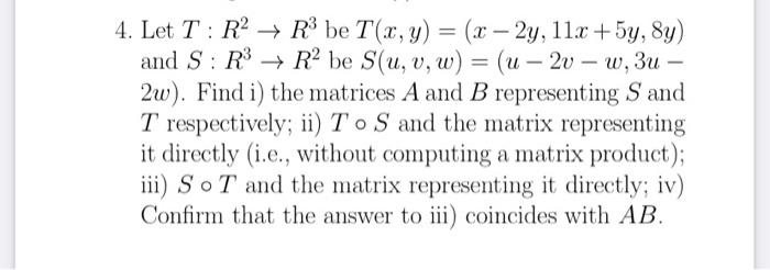 Solved 4. Let T:R2→R3 be T(x,y)=(x−2y,11x+5y,8y) and S:R3→R2 | Chegg.com Solved 4. Let T:R2→R3 be T(x,y)=(x−2y,11x+5y,8y) and S:R3→R2 | Chegg.com
