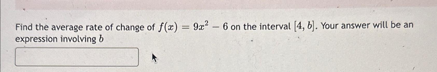 Solved Find the average rate of change of f(x)=9x2-6 ﻿on the | Chegg.com