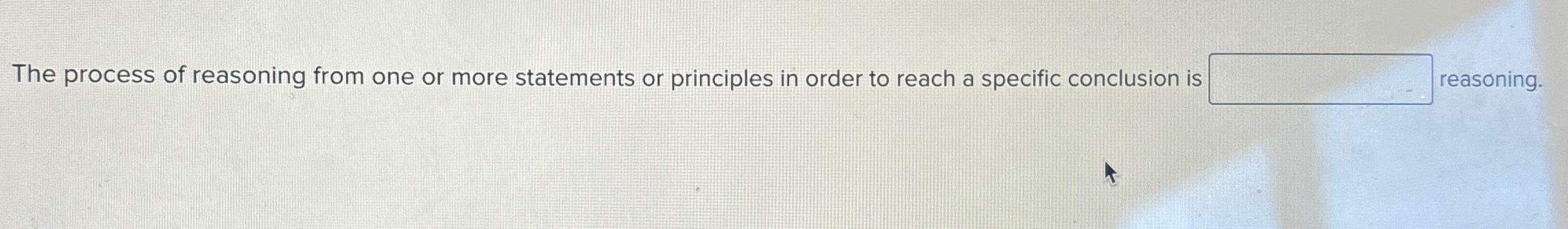 Solved The process of reasoning from one or more statements | Chegg.com