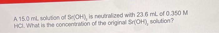 Solved A 15.0 mL solution of Sr(OH)2 is neutralized with | Chegg.com
