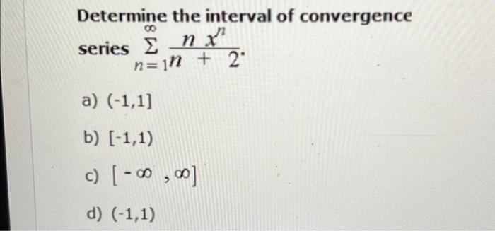 Solved Determine the interval of convergence series Σ _n_x | Chegg.com