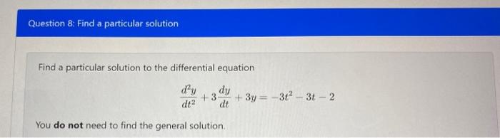 Solved Question 8: Find a particular solution Find a | Chegg.com