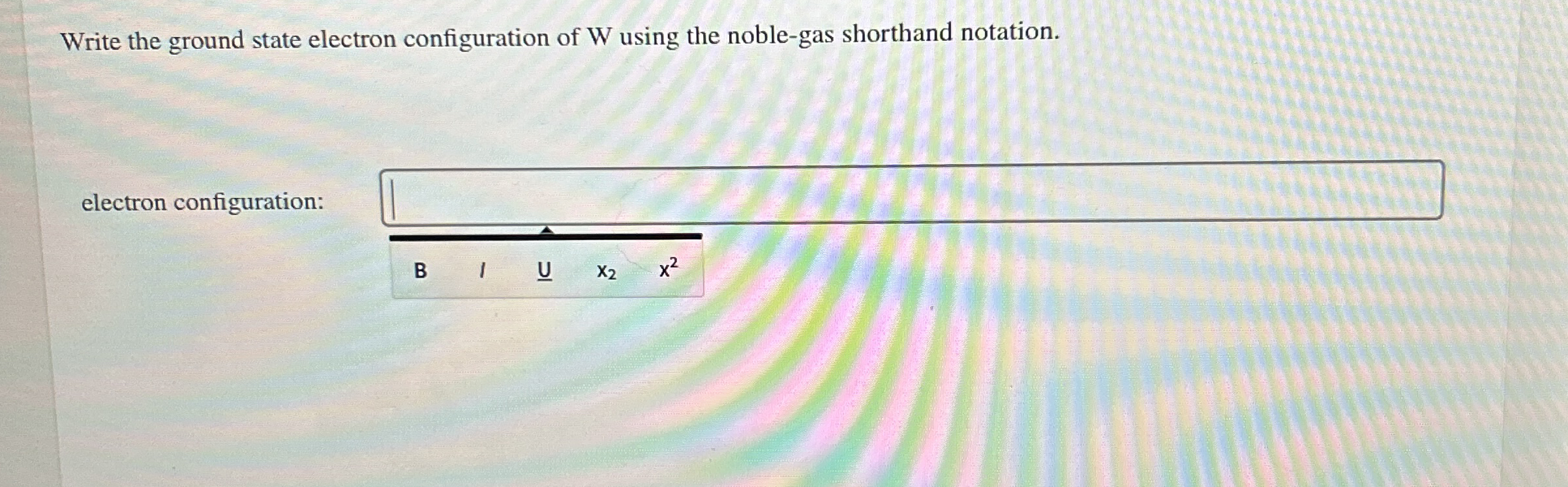 Solved Write the ground state electron configuration of W | Chegg.com