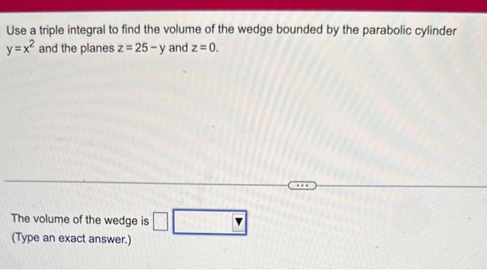 Solved Use a triple integral to find the volume of the wedge | Chegg.com