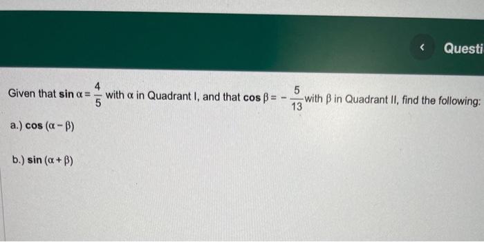 Solved Given that sinα=54 with α in Quadrant I, and that | Chegg.com