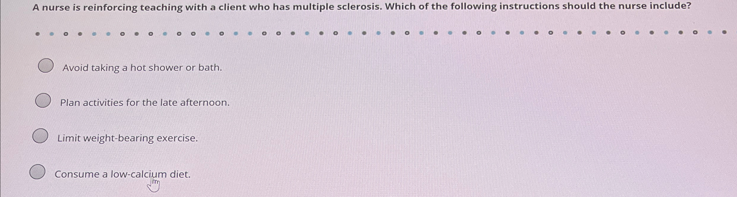 Solved A Nurse Is Reinforcing Teaching With A Client Who Has