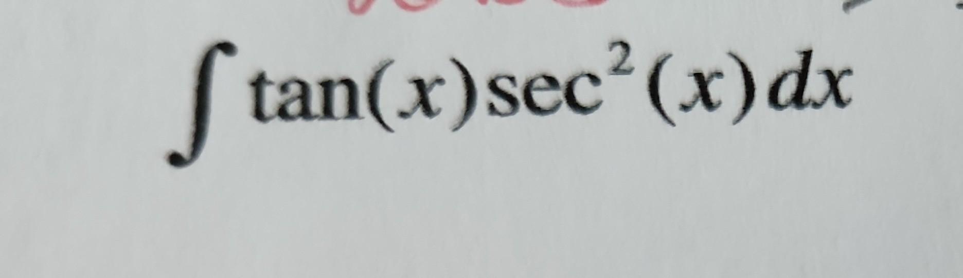Solved ∫tan(x)sec2(x)dx | Chegg.com