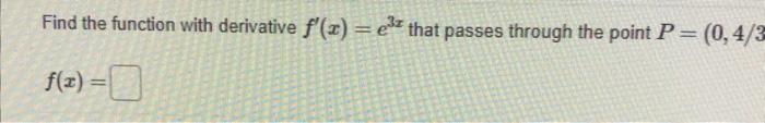 Solved Find the function with derivative f′(x)=e3x that | Chegg.com