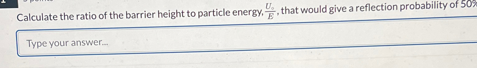 Solved Calculate the ratio of the barrier height to particle | Chegg.com