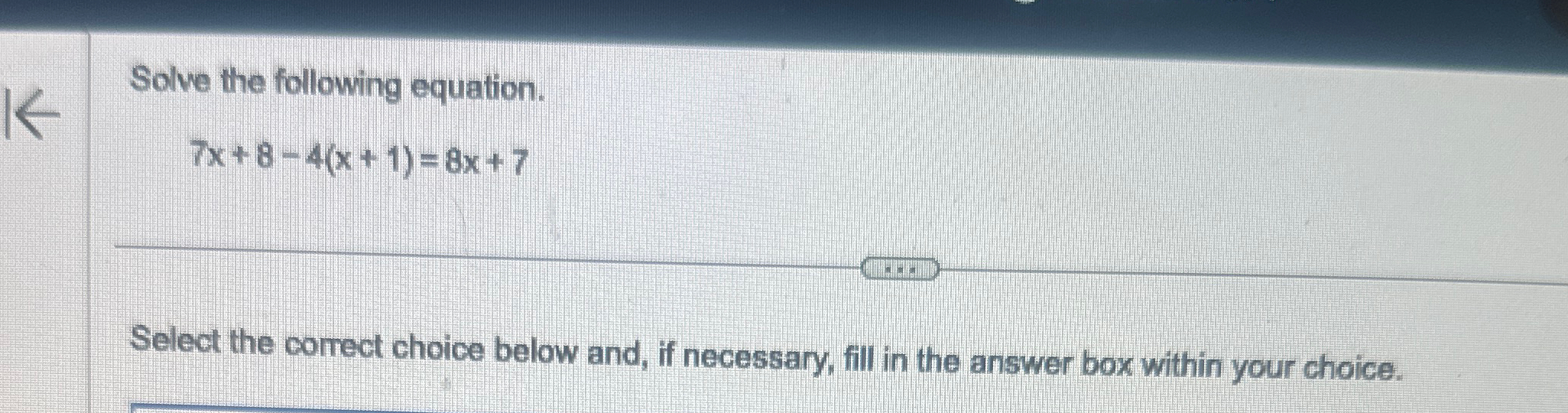 Solved Solve the following equation.7x+8-4(x+1)=8x+7Select | Chegg.com