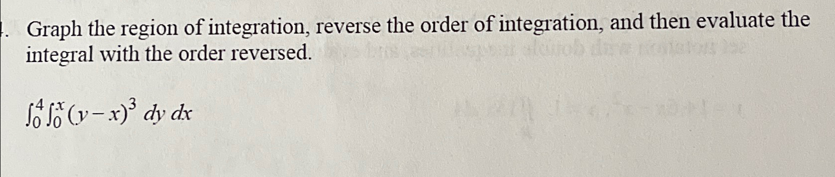 Solved Graph the region of integration, reverse the order of | Chegg.com